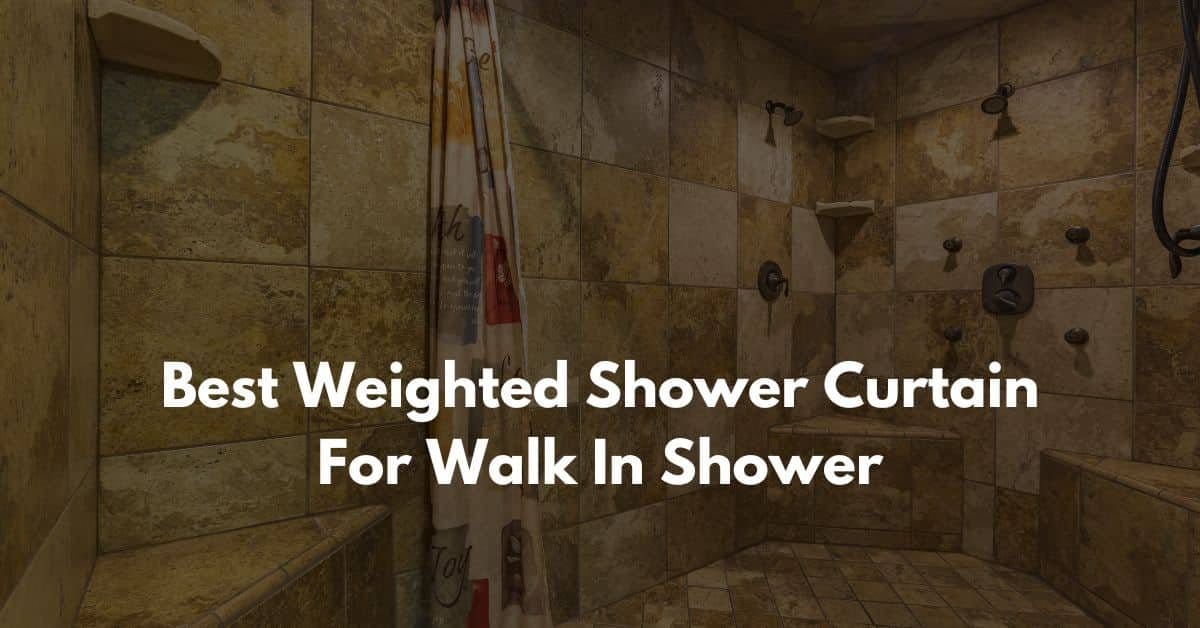 7 Best Weighted Shower Curtain For Walk In Shower 2025